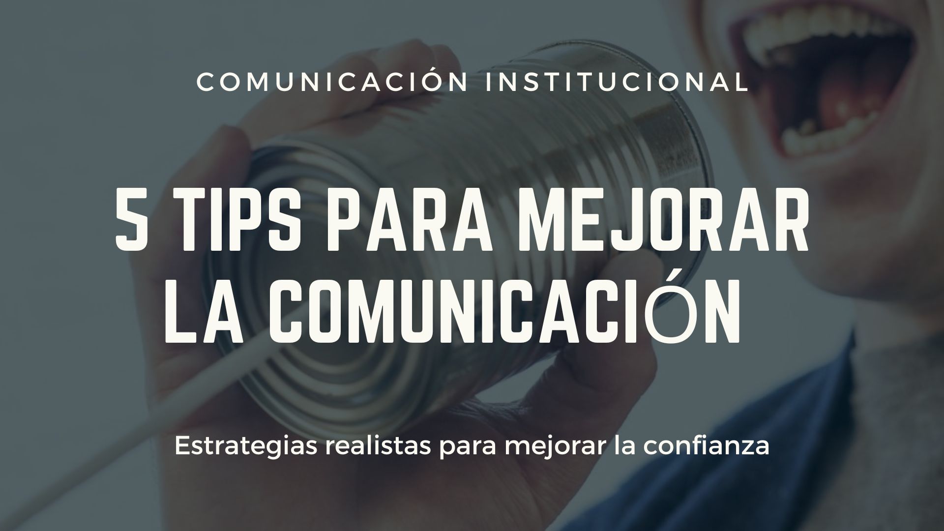 5 acciones infalibles para mejorar la comunicación institucional ...